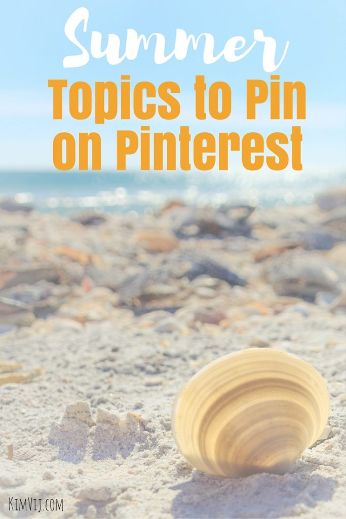 Summer Topics to Pin on Pinterest - Kim Vij